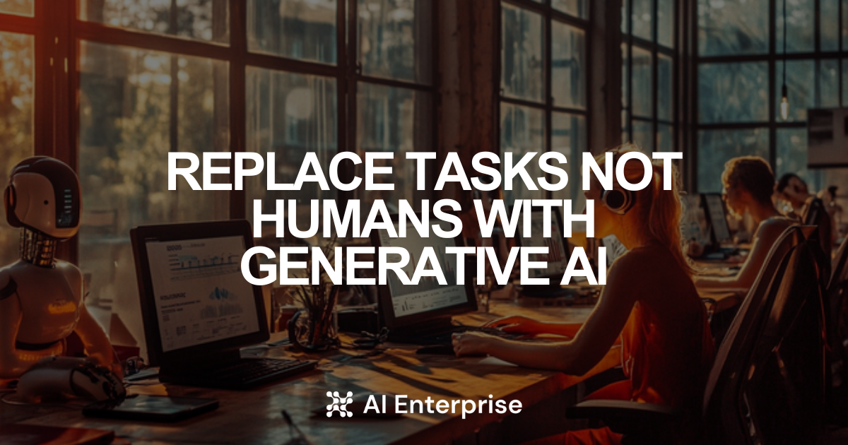 Replace Tasks Not Humans with Generative AI