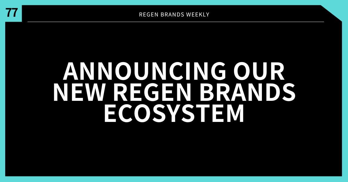 #77 - 🚨 Announcing Our New ReGen Brands Ecosystem 🚨