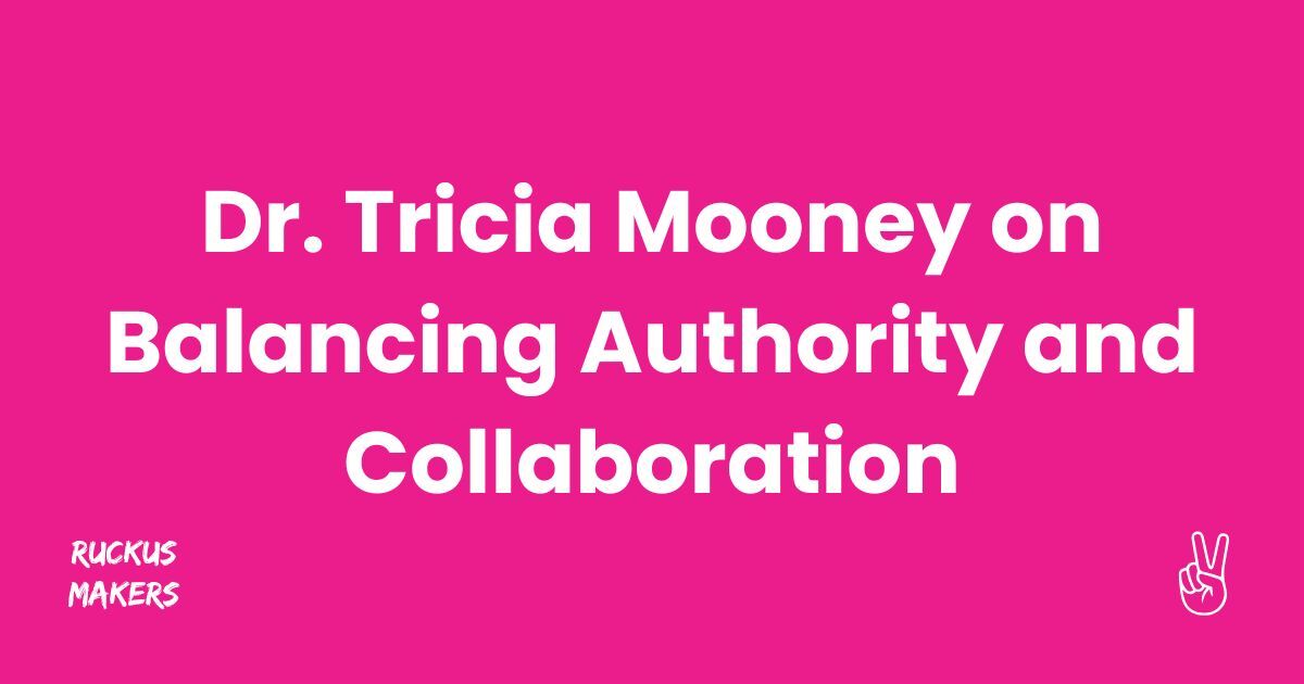 Dr. Tricia Mooney on Balancing Authority and Collaboration