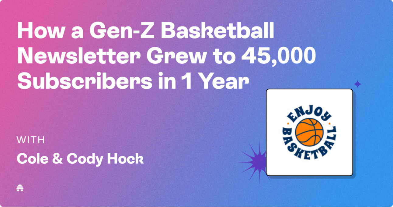 How a Gen-Z Basketball Newsletter Grew to 45,000 Subscribers in 1 Year