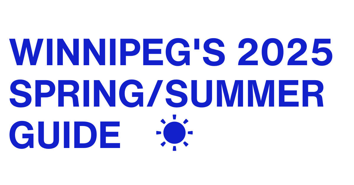 Winnipeg's 2025 Spring/Summer Guide