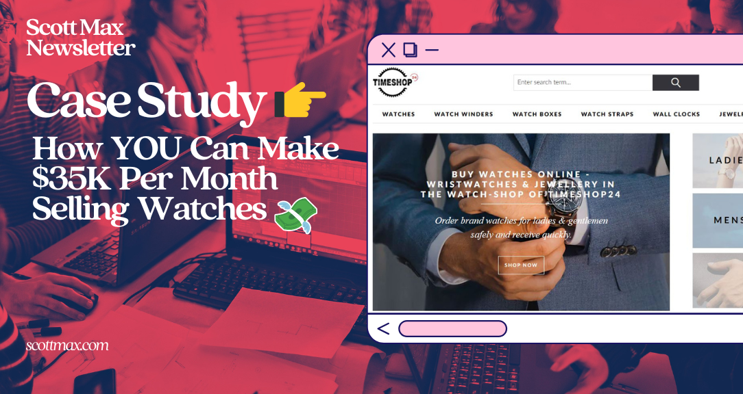 Case Study: How YOU Can Make $35K Per Month Selling Watches
