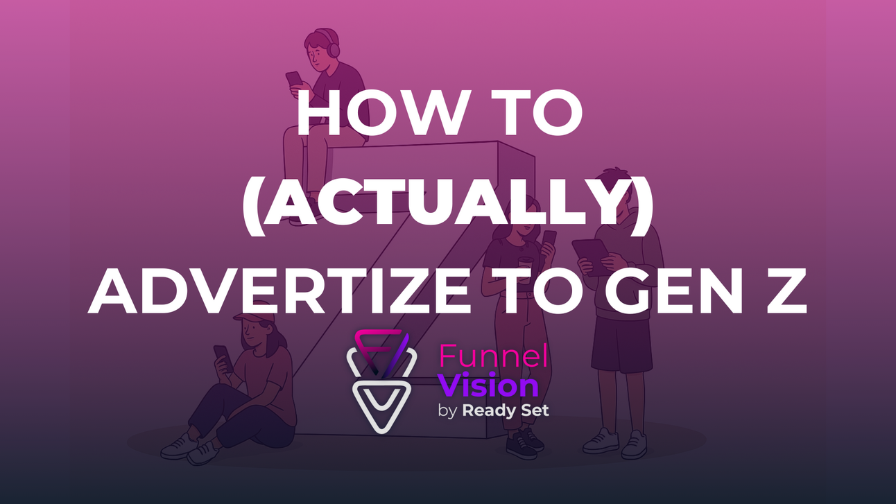 How To (Actually) Advertise to Gen Z