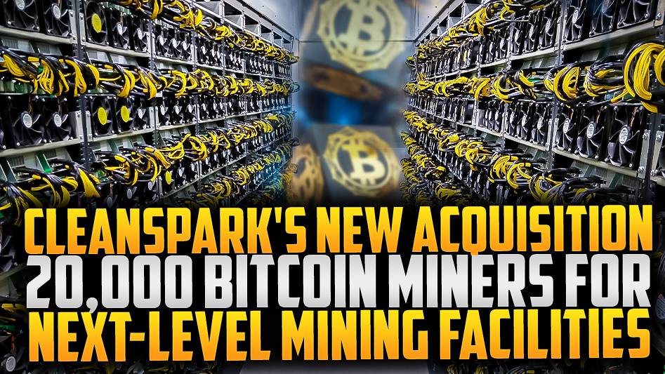 Cleanspark's New Acquisition: 20,000 Bitcoin Miners for Next-Level Mining Facilities