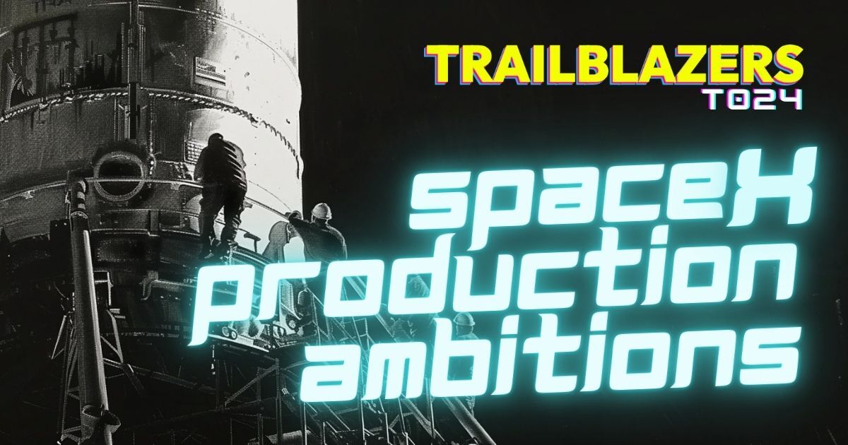 SpaceX’s Production Ambitions