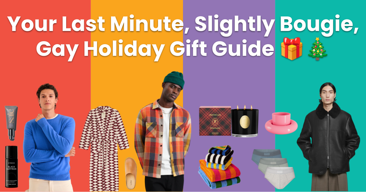 Your Last Minute, Slightly Bougie, Gay Holiday Gift Guide 🎁🎄