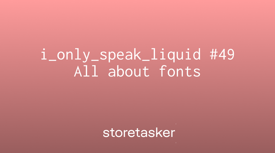 "i only speak liquid" #49: All about fonts 📝