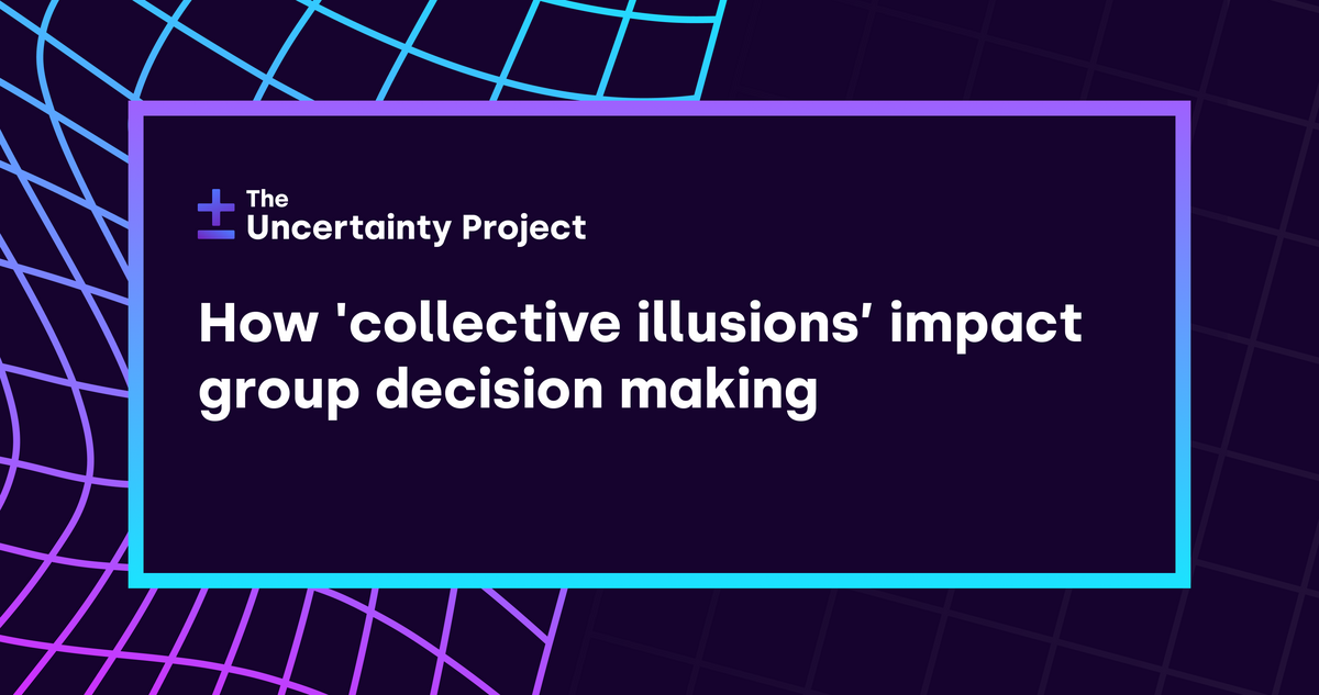🔮 How 'collective illusions' impact group decision making