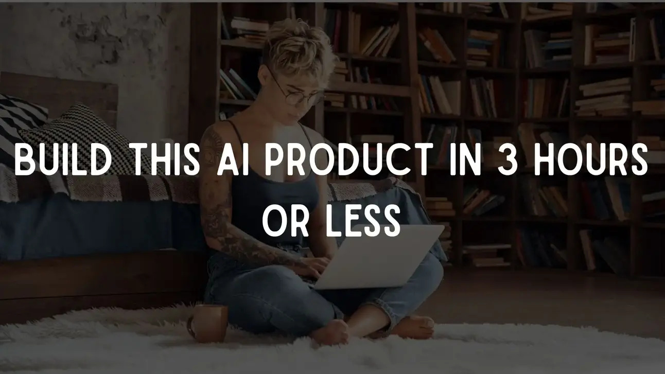 Build This AI Product in 3 Hours or Less