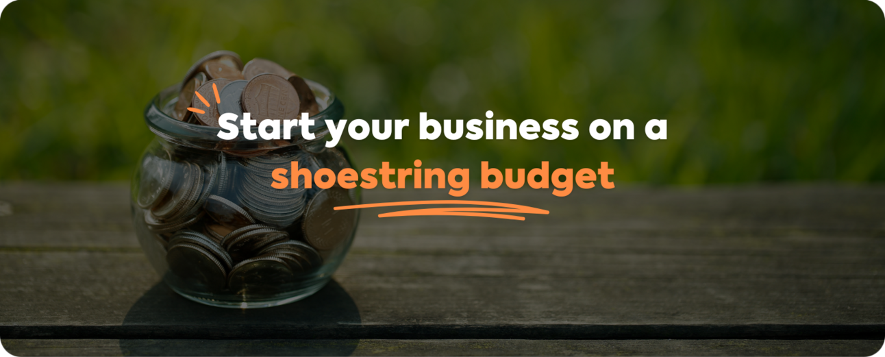 Start your business on a shoestring budget