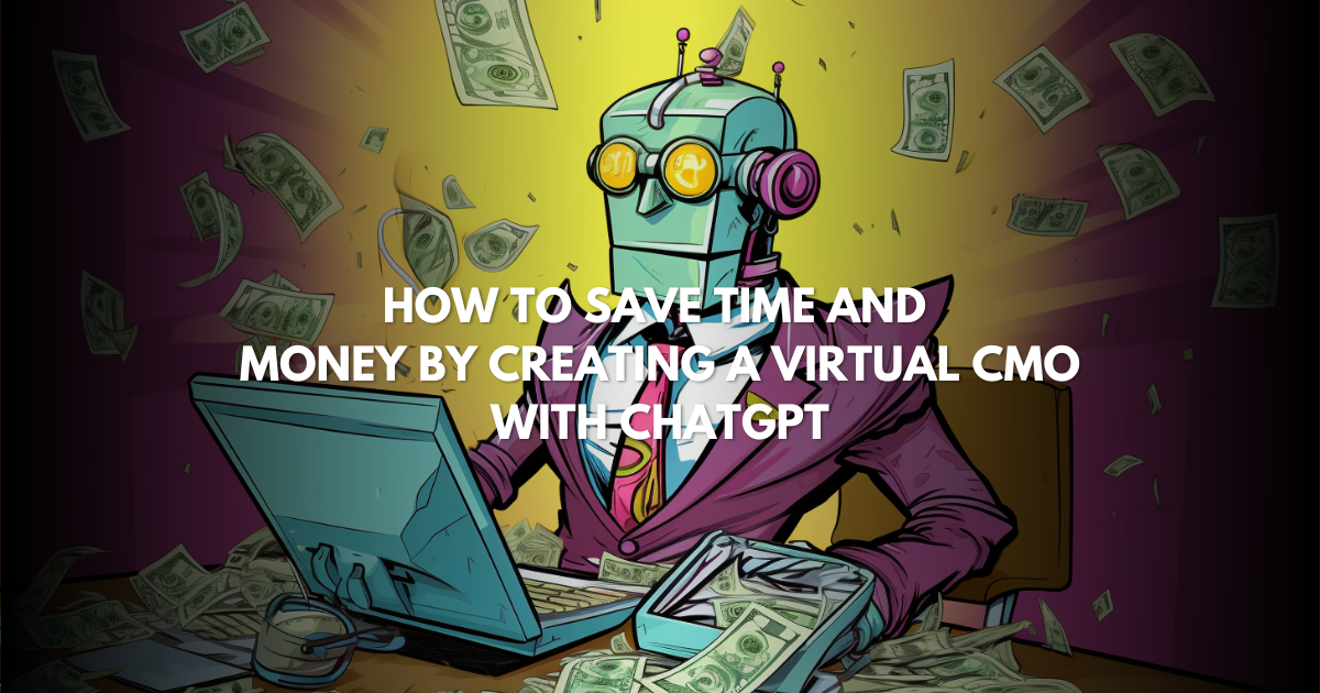 🤖 How to save time and money by creating a virtual CMO with ChatGPT