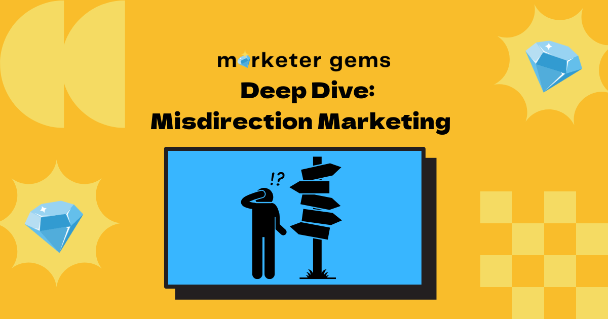 Deep Dive: 🙅 Misdirection Marketing