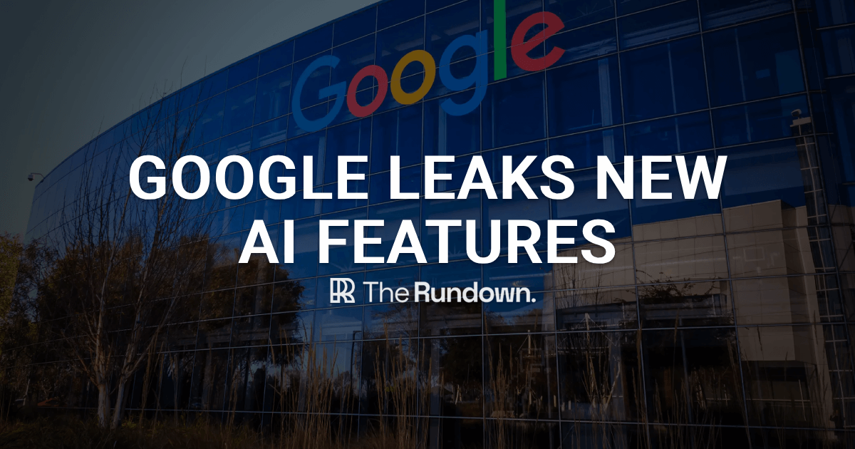 🤖 Google "leaks" new AI features