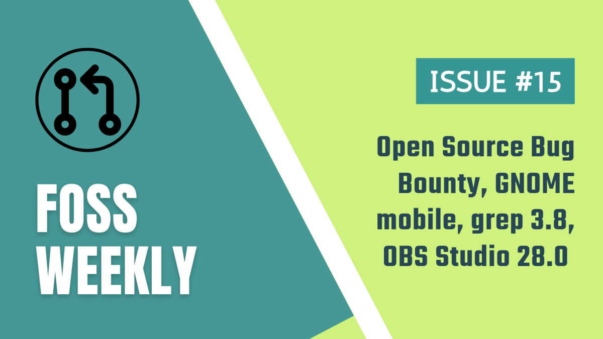 Foss Weekly 15 Open Source Bug Bounty Gnome Mobile Grep 3 8 Obs