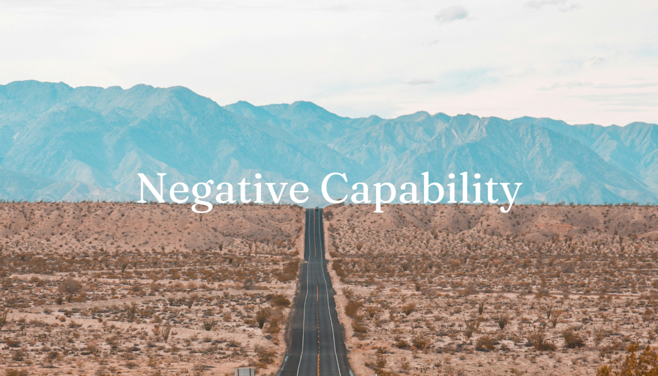 Negative Capability—the neurological benefits of “not knowing”
