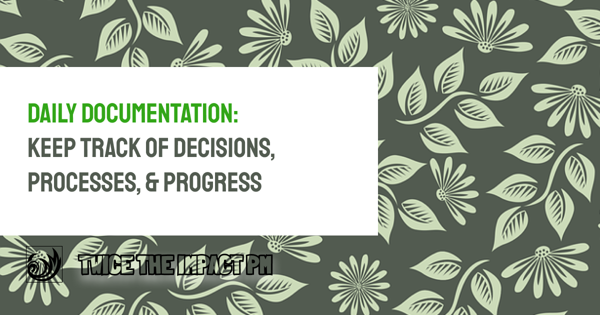 📝Daily Documentation: Keep Track of Decisions, Processes, & Progress