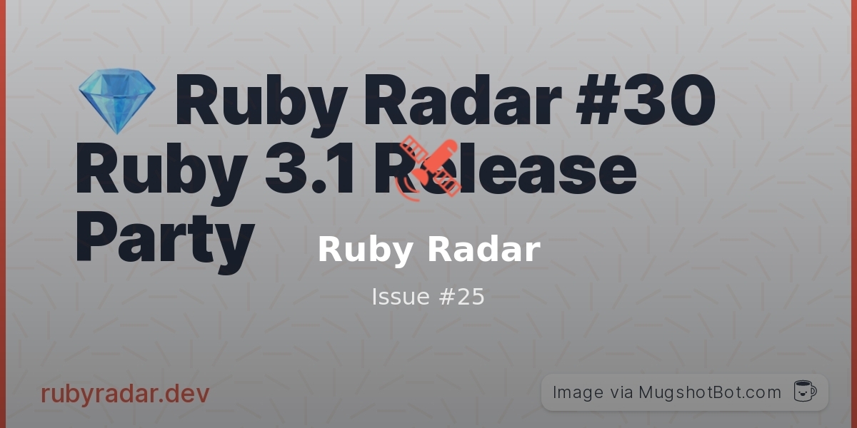 💎 Ruby Radar #30 - Ruby 3.1 Release Party
