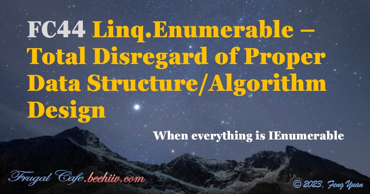 FC44: Linq.Enumerable - Total disregard of proper data structure/algorithm design