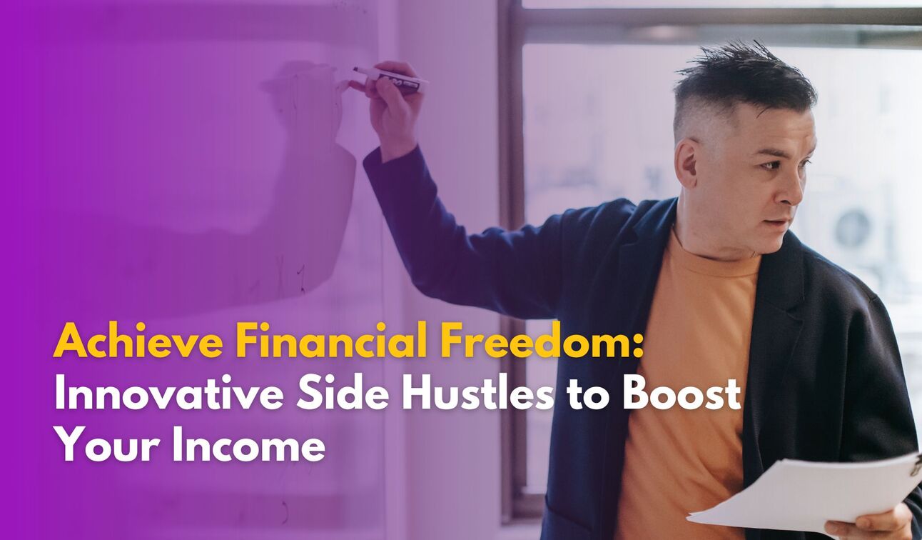 Achieve Financial Freedom: Innovative Side Hustles to Boost Your Incom