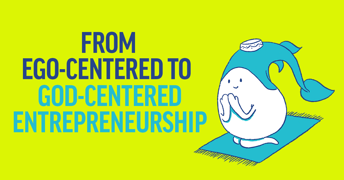 From Ego-Centered to God-Centered Entrepreneurship