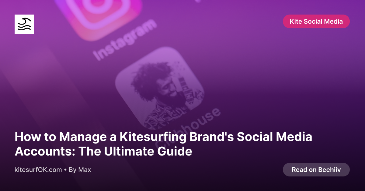 How to Manage a Kitesurfing Brand's Social Media Accounts: Ultimate Guide
