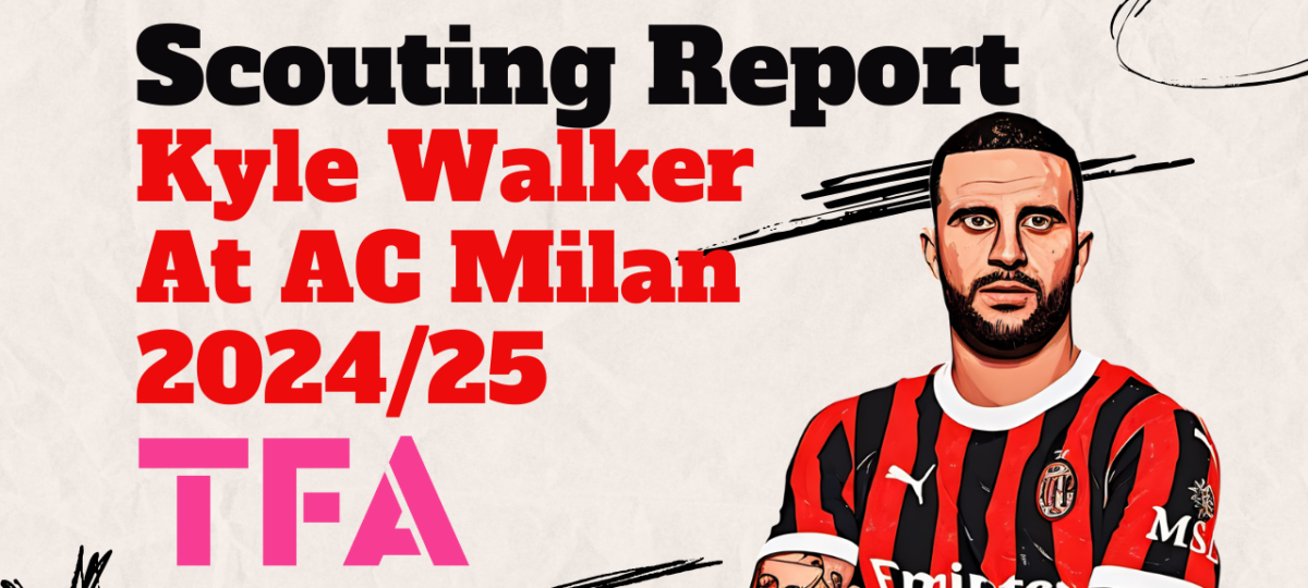 Kyle Walker Scouting Report At AC Milan: How The Man City Legend Boosts ...