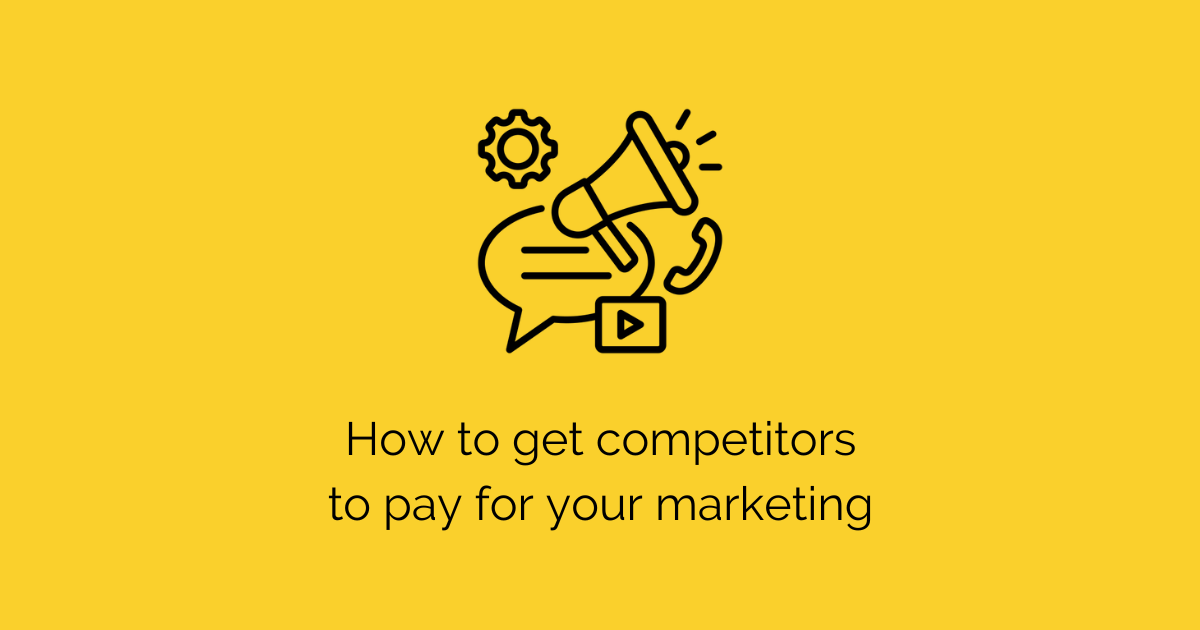 How to get competitors to pay for your marketing
