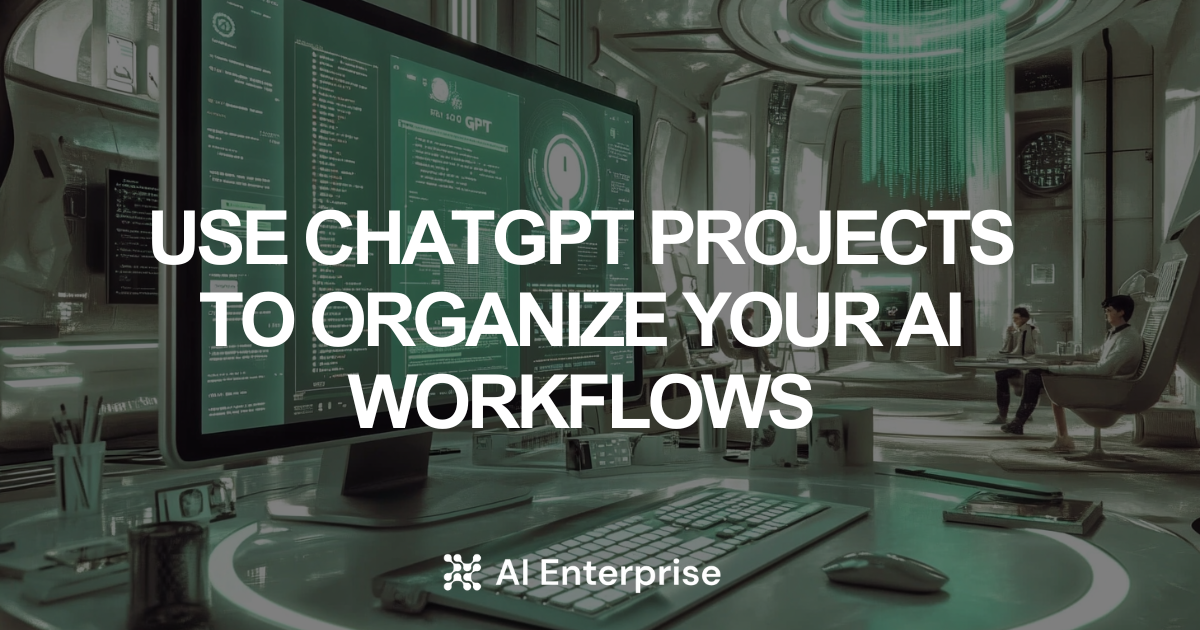 Use ChatGPT Projects to Organize Your AI Workflows