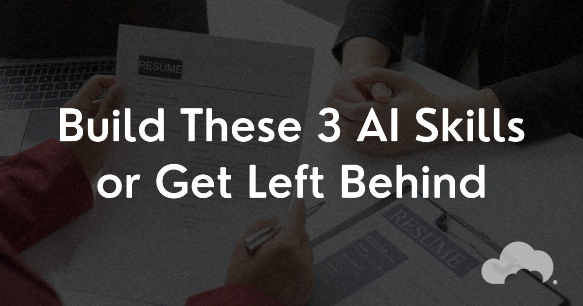 Build These 3 AI Skills or Get Left Behind