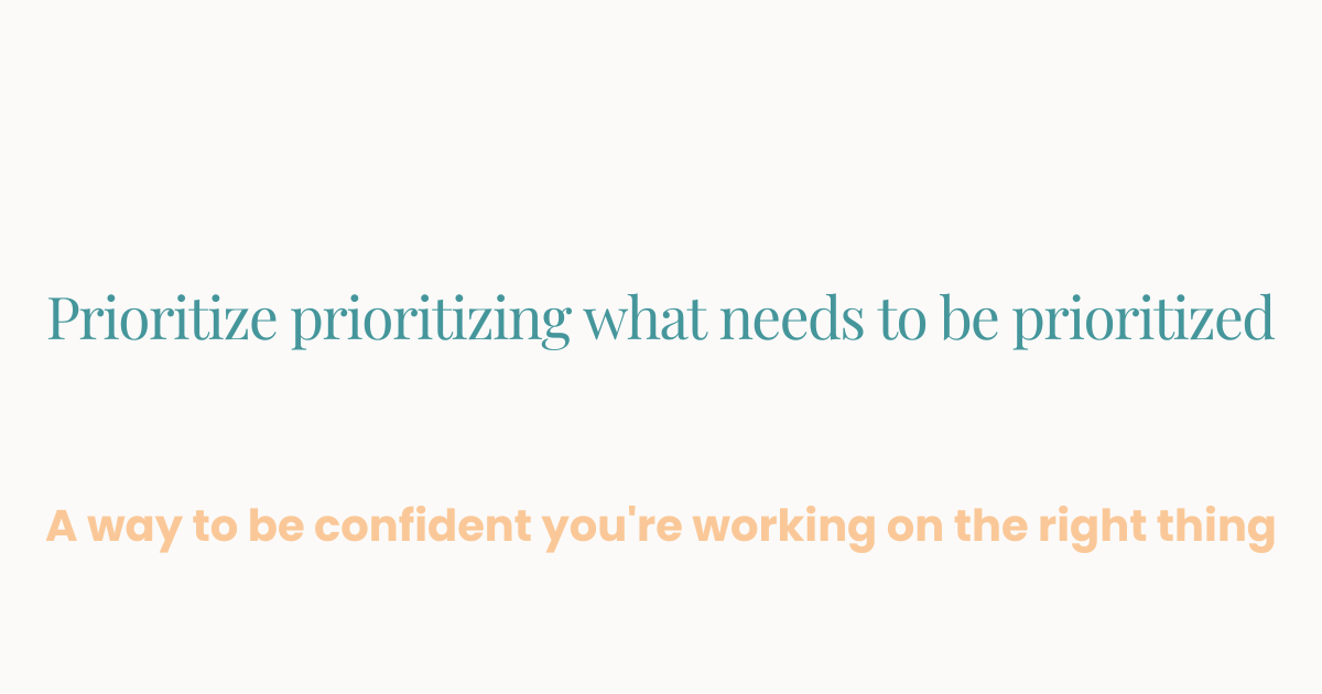 Prioritize prioritizing what needs to be prioritized