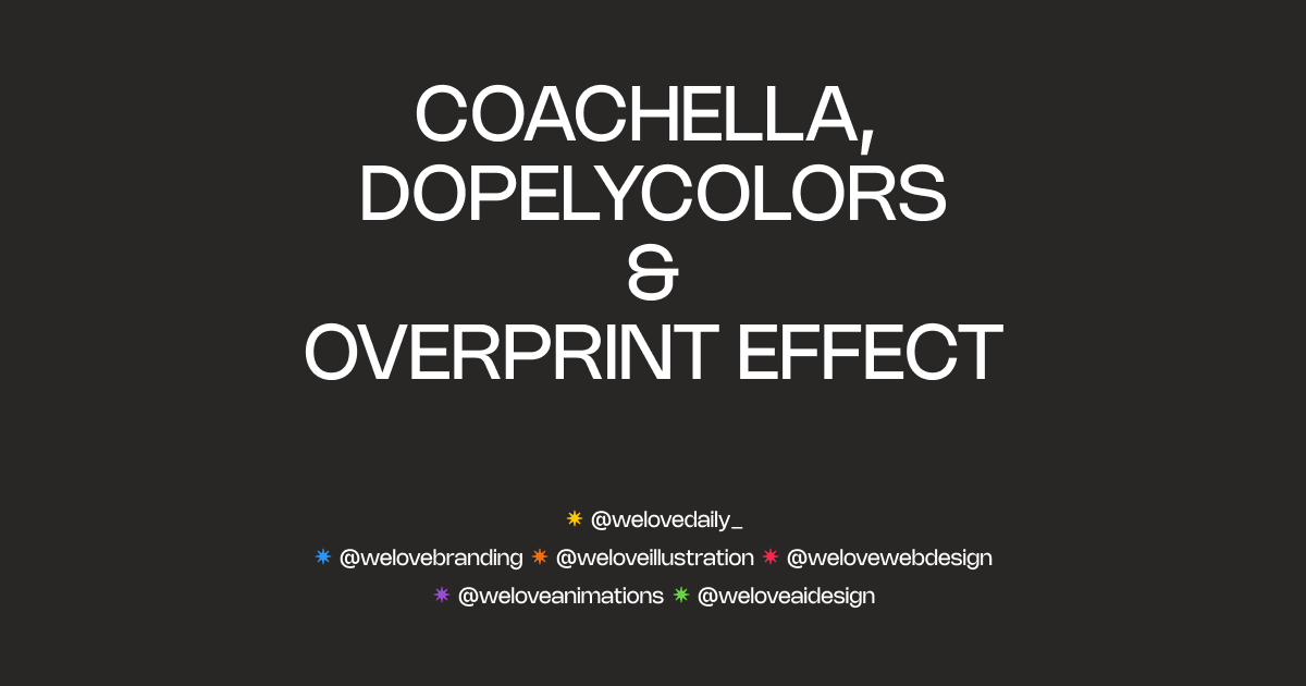 Coachella, dopelycolors & overprint effect.