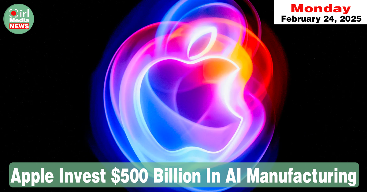 🍎 Apple Goes Big With $500 Billion Dollar Investment In AI Manufacturing