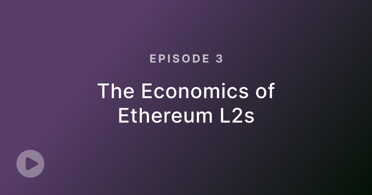 Episode 3: The Economics of Ethereum L2s | The DeFi Report