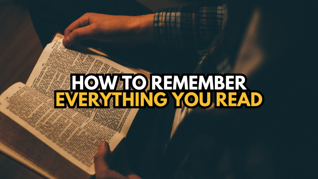 How to Remember Everything You Read