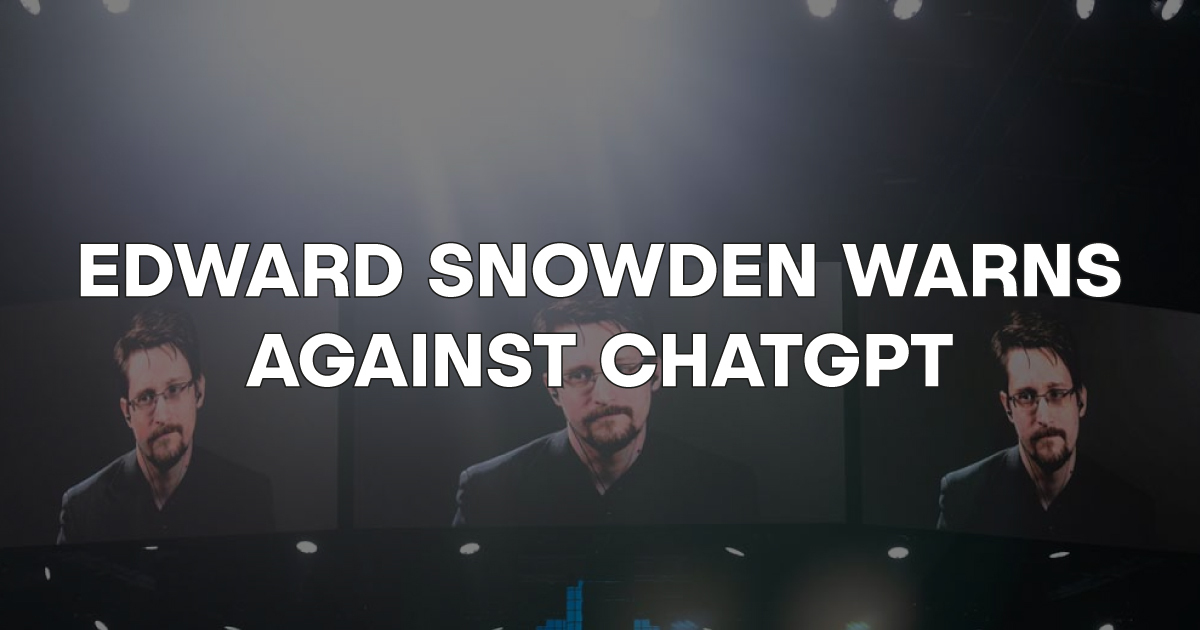 Edward Snowden warns against ChatGPT