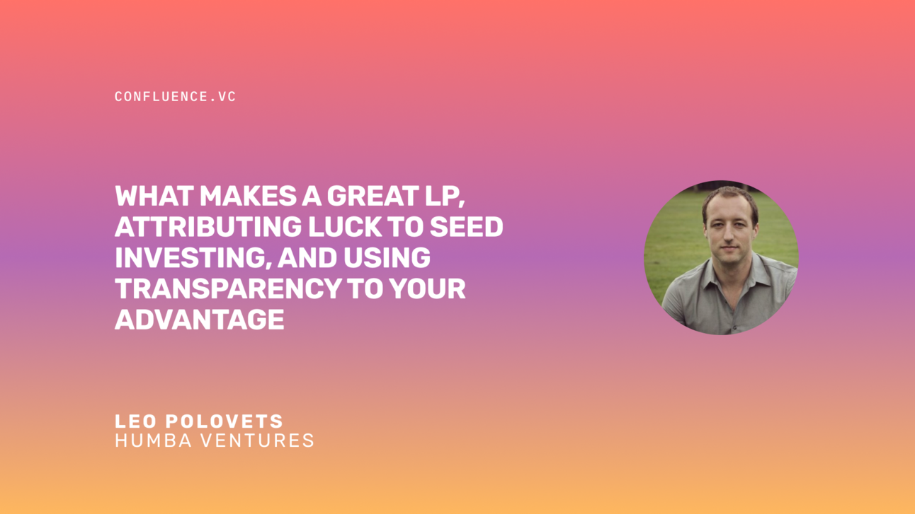 📶 Leo Polovets (GP @ Humba Ventures) on what makes a great LP, attributing luck to seed ...
