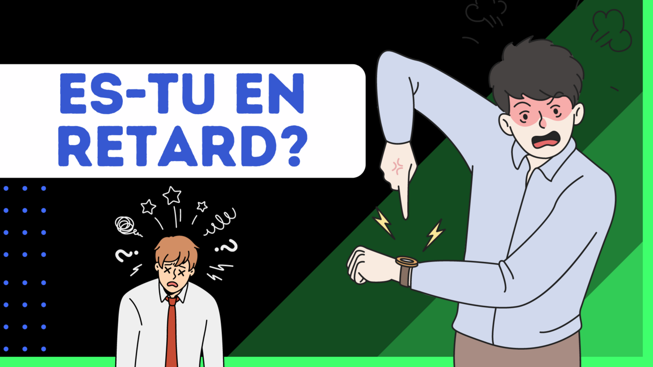 Es-tu déjà en retard? ⌛