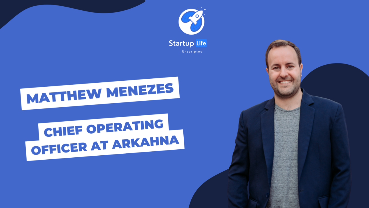 Startup Life: Unscripted #37 with Matthew Menezes, Chief Operating ...
