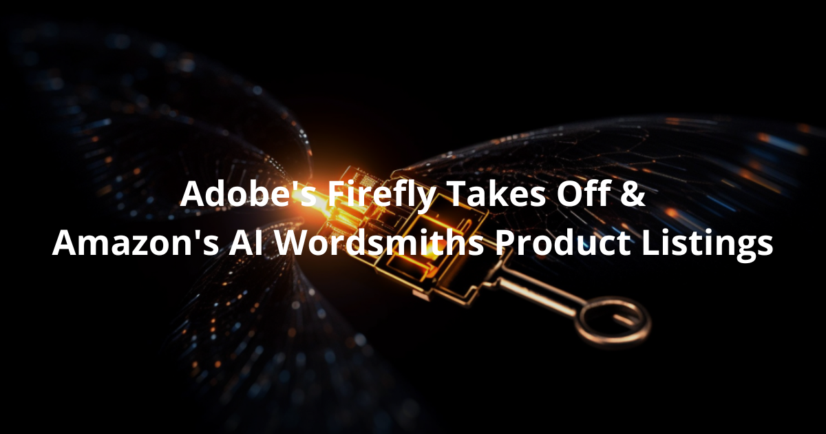 🐇 Adobe's Firefly Takes Off & Amazon's AI Wordsmiths Product Listings
