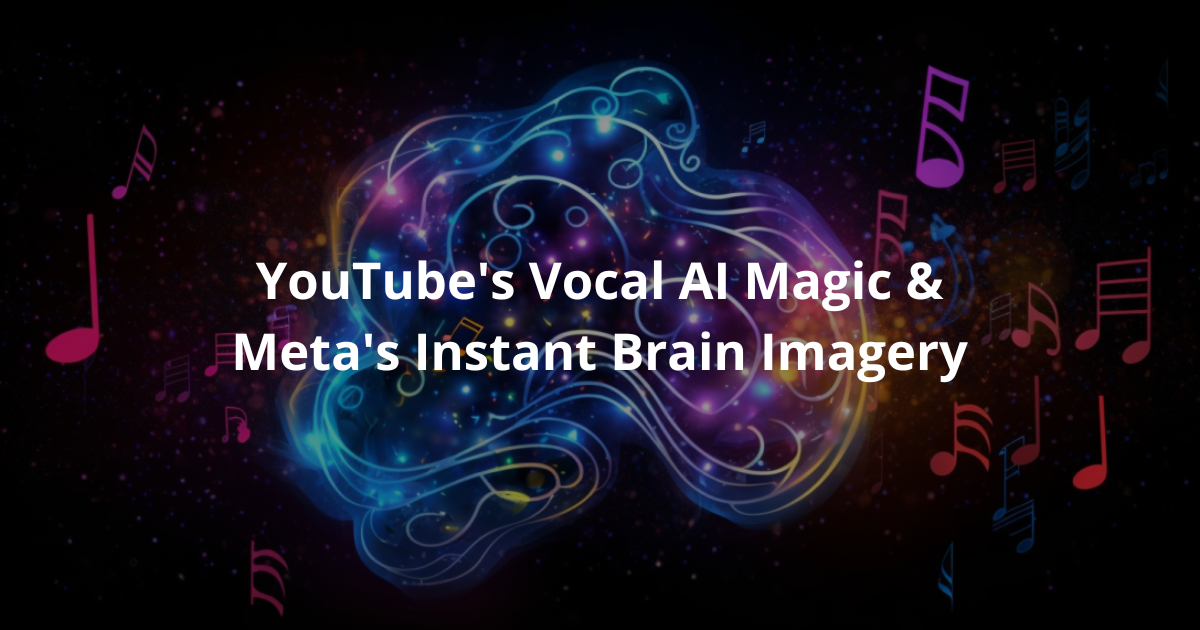 🐇 YouTube's Vocal AI Magic & Meta's Instant Brain Imagery