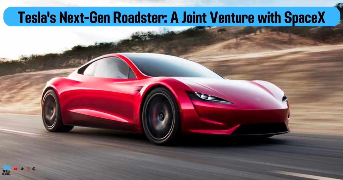 Tesla's Next-Gen Roadster: A Joint Venture with SpaceX, Reveals Elon