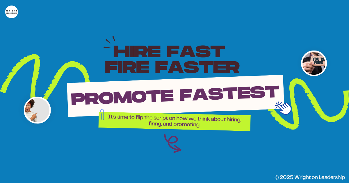 Hire Fast, Fire Faster, Promote Fastest