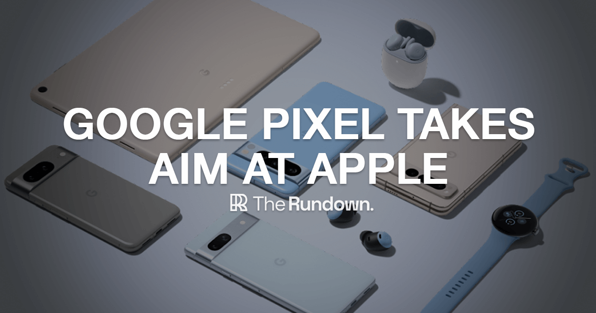 ⚡️ Google Pixel takes aim at Apple