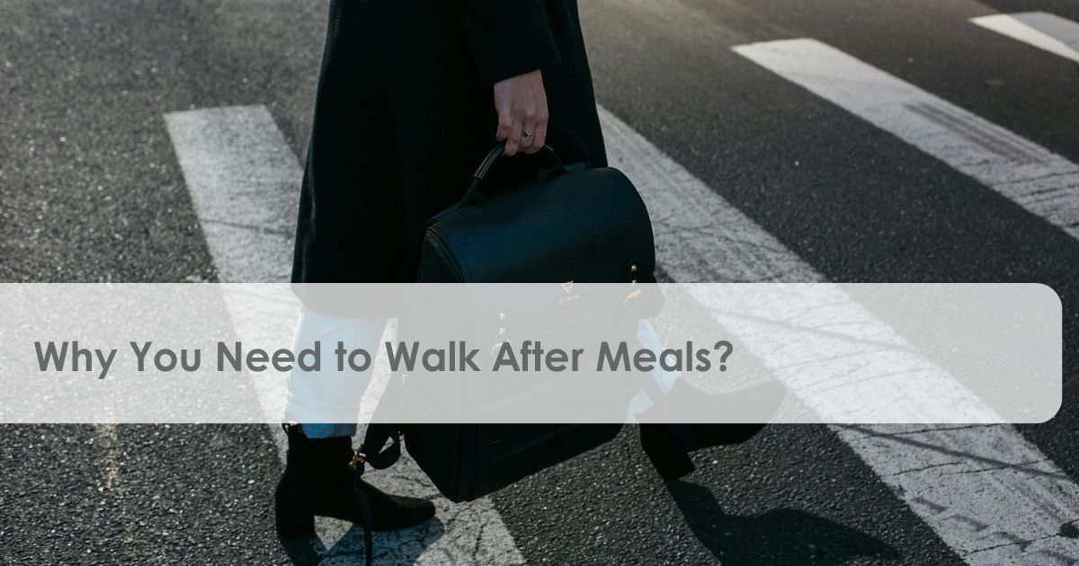 Why You Need to Walk After Meals?