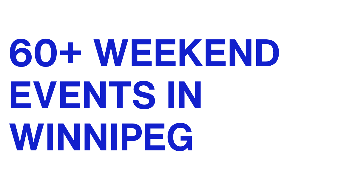 60+ Weekend Events in Winnipeg