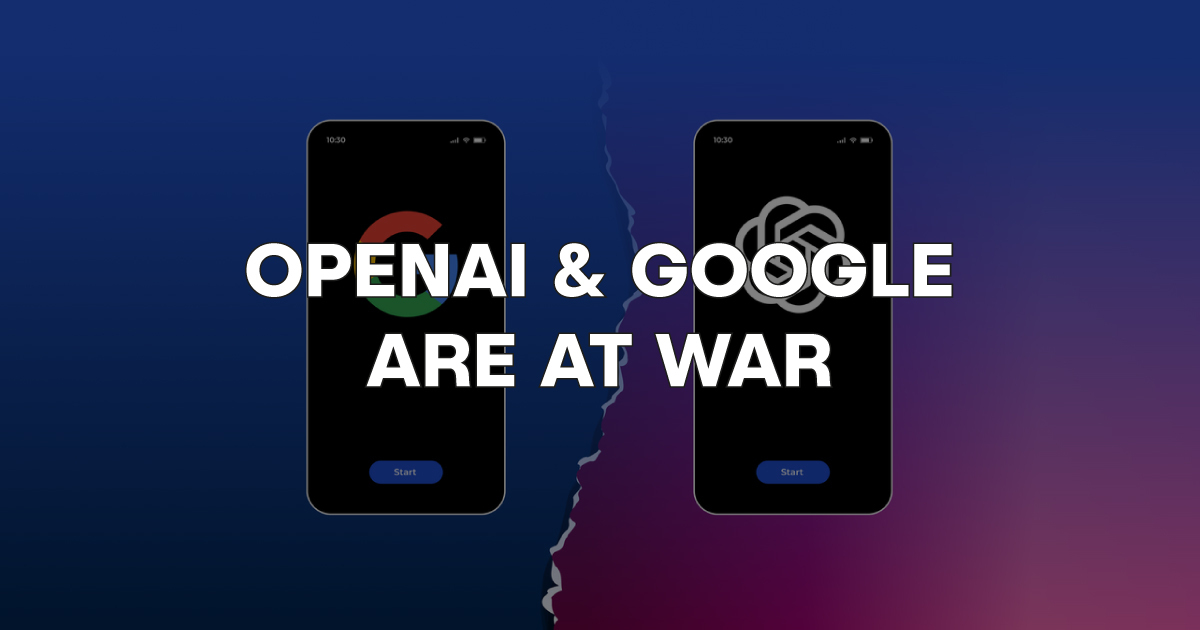 ⚔️ OpenAI & Google are at war