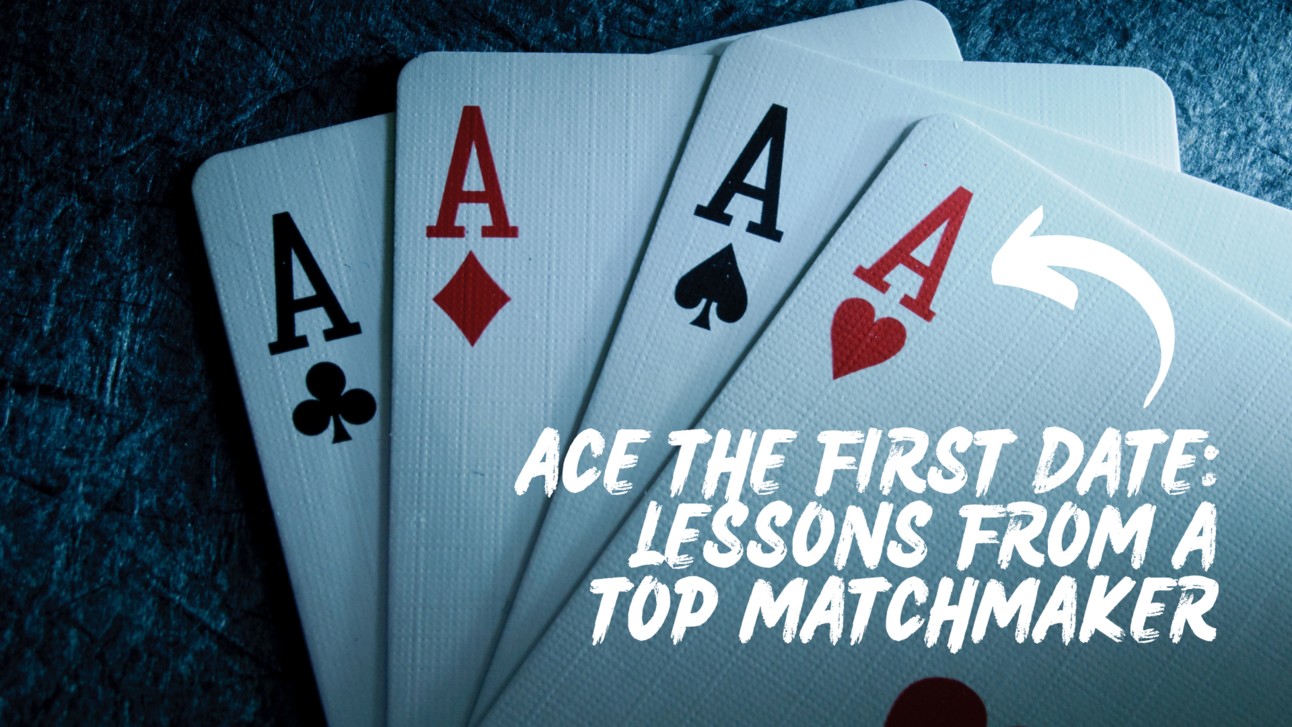 ♠️ Ace the First Date! Lessons from a Top Matchmaker