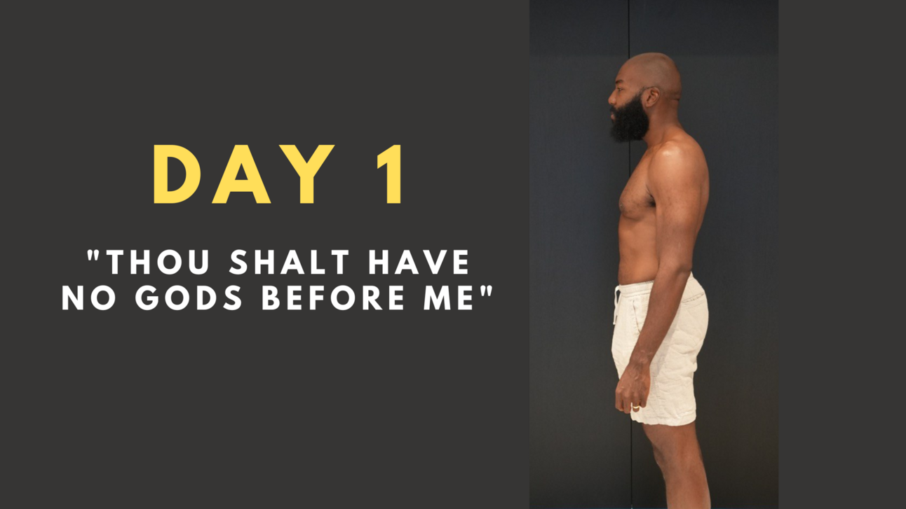 Day 1 - Thou Shalt Have No Gods Before Me