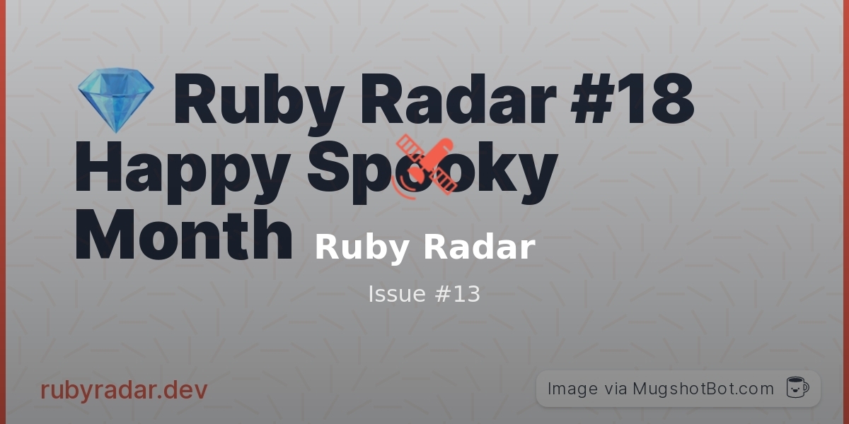 💎 Ruby Radar #18 - Happy Spooky Month