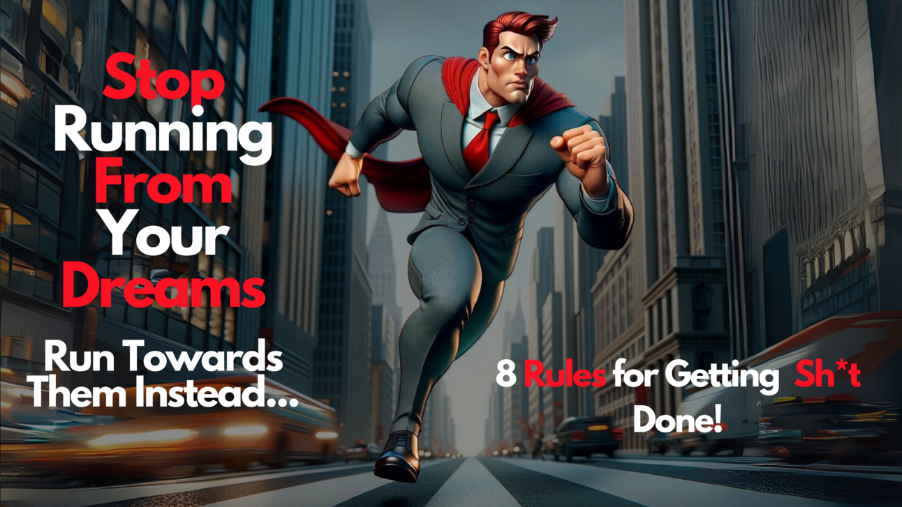 Quit Running from Your Dreams – Run Towards Them Instead: 8 Rules for